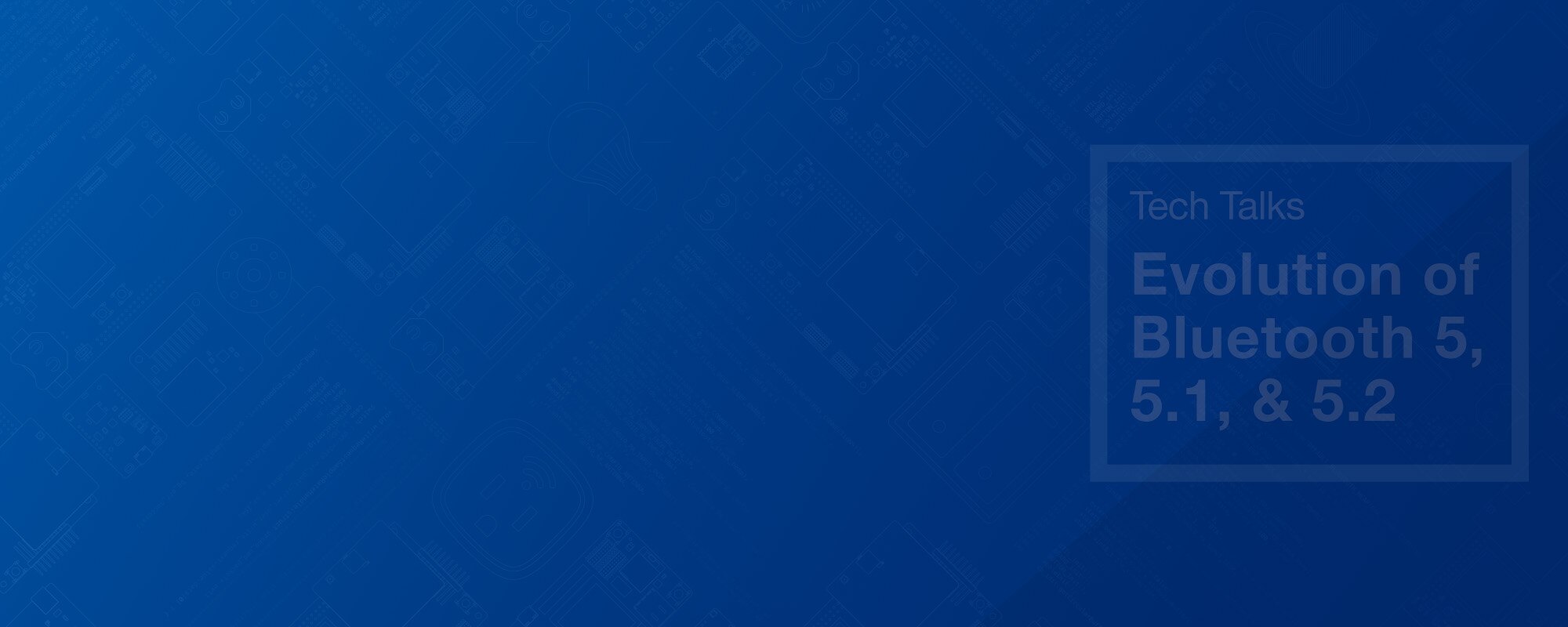 Evolution of Bluetooth 5, 5.1 and 5.2 - Tech Talks - Silicon Labs