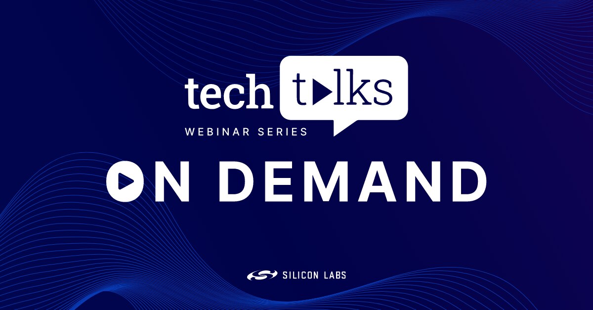 Tech Talks: Wireless Technology Training - Silicon Labs
