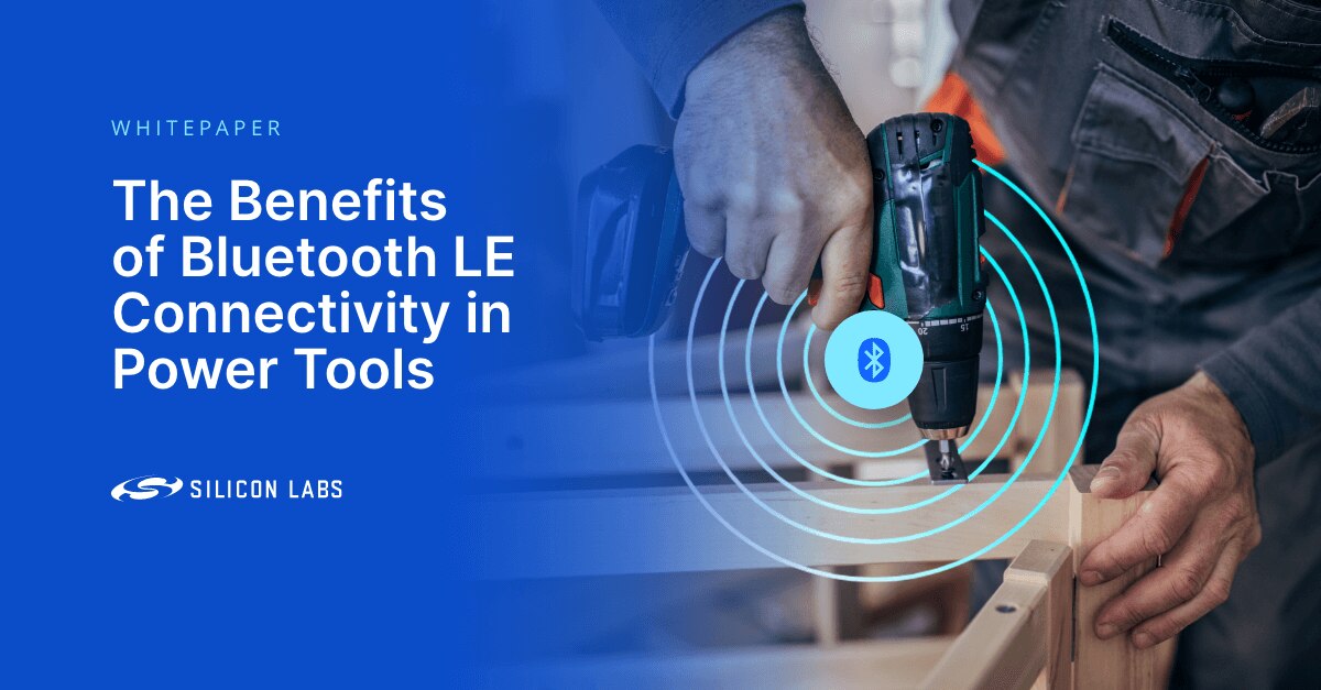 The Benefits of Bluetooth LE Connectivity in Power Tools - Silicon Labs