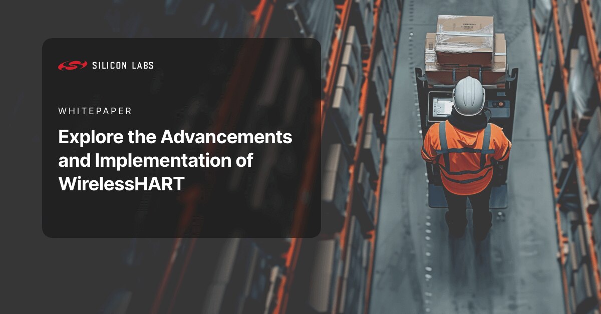 Exploring Advancements of WirelessHART for Industrial IoT - Silicon Labs